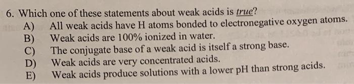 Solved 6. Which one of these statements about weak acids is | Chegg.com
