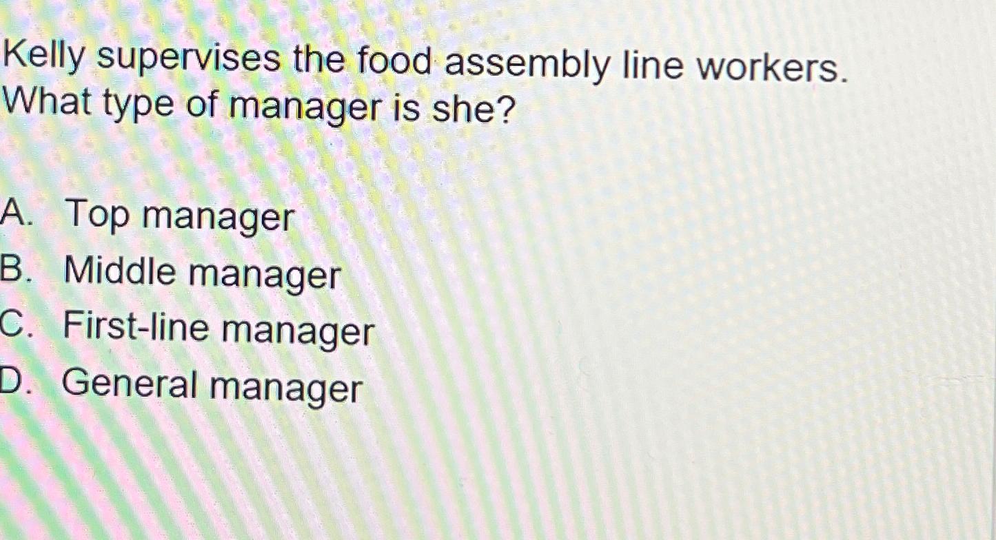 Solved Kelly supervises the food assembly line workers. What | Chegg.com