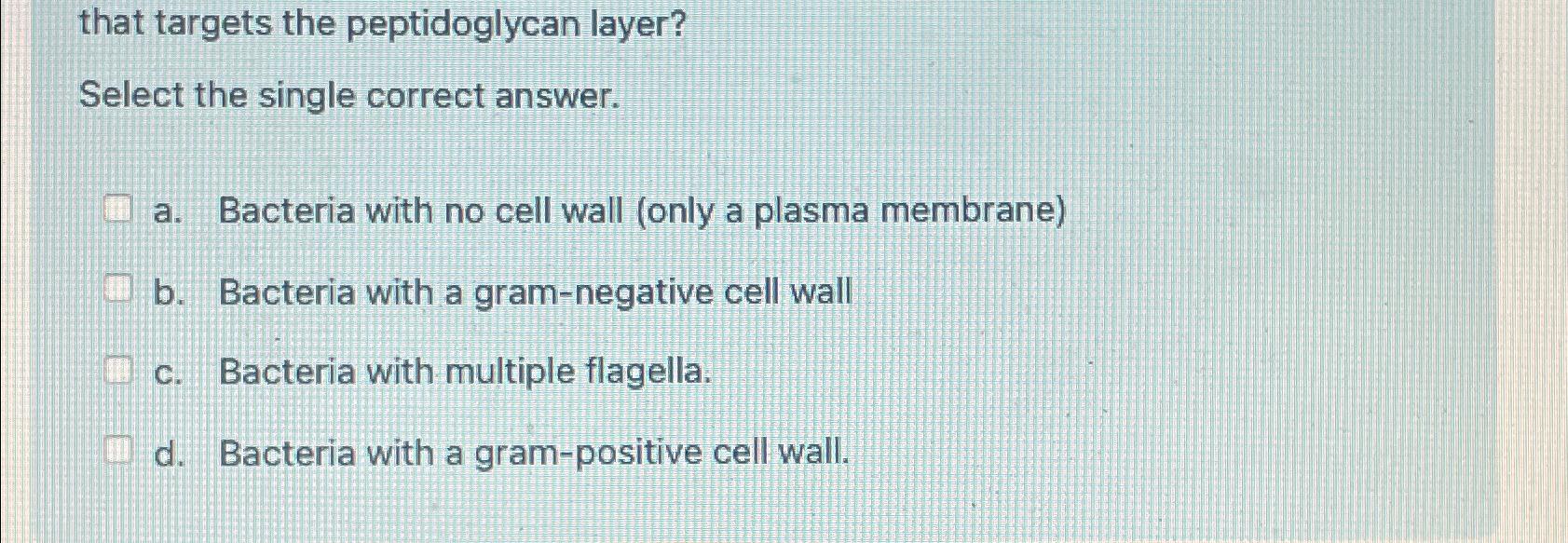 Solved that targets the peptidoglycan layer?Select the | Chegg.com