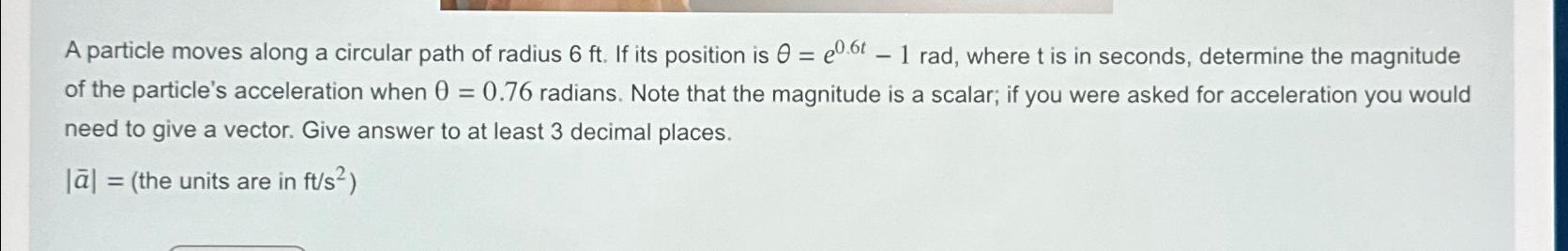 Solved A particle moves along a circular path of radius 6ft. | Chegg.com