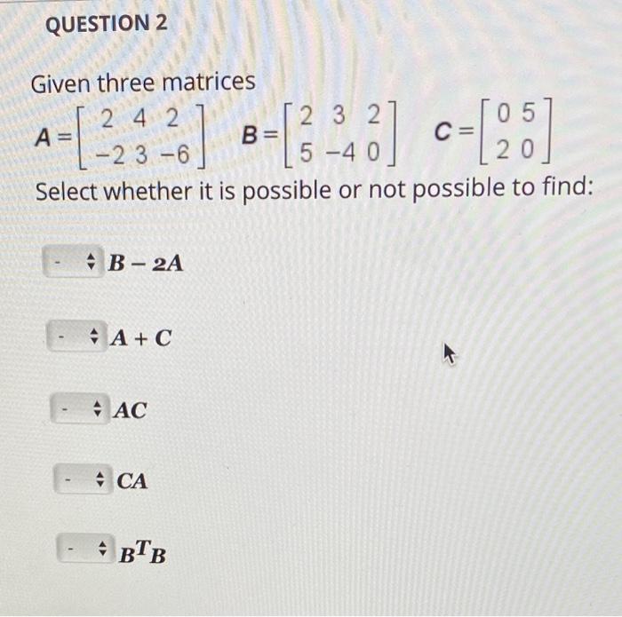 Solved Given three matrices A=[2−2432−6]B=[253−420]C=[0250] | Chegg.com