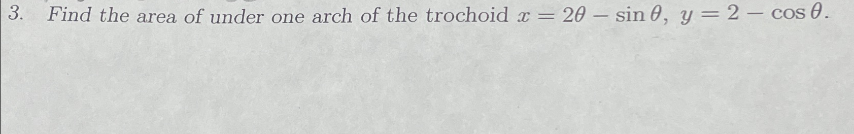 Solved Find the area of under one arch of the trochoid | Chegg.com