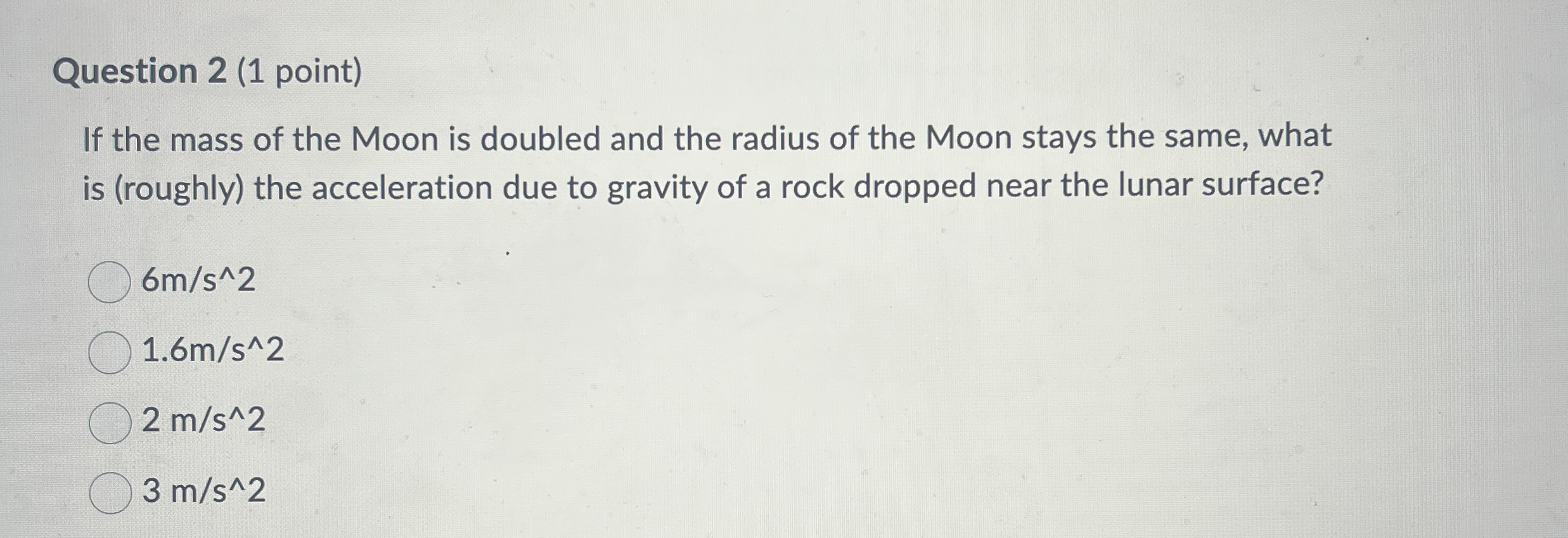 Solved Question 2 (1 ﻿point)If the mass of the Moon is | Chegg.com