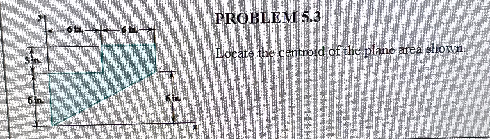Solved PROBLEM 5.3Locate the centroid of the plane area | Chegg.com