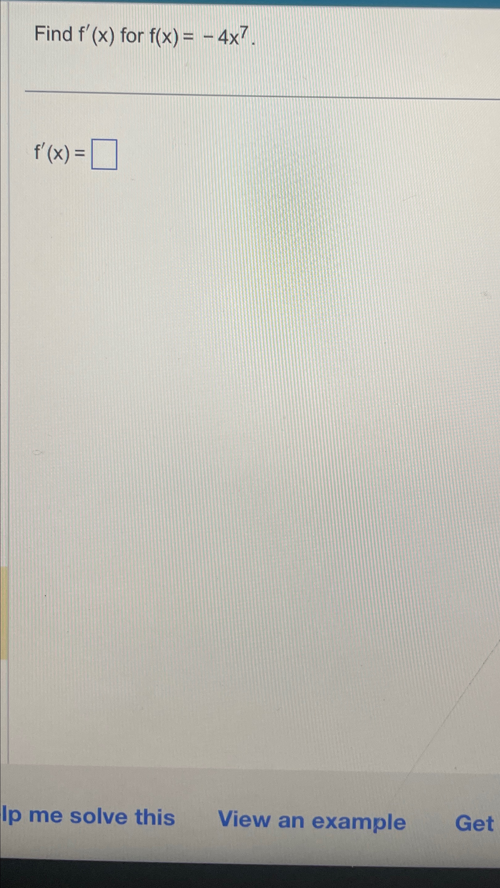 Solved Find f'(x) ﻿for f(x)=-4x7.f'(x)=Ip me solve thisView | Chegg.com