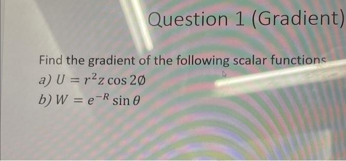 Solved Question 1 (Gradient) Find the gradient of the | Chegg.com