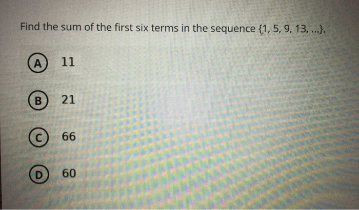 Solved Find the sum of the first six terms in the sequence | Chegg.com