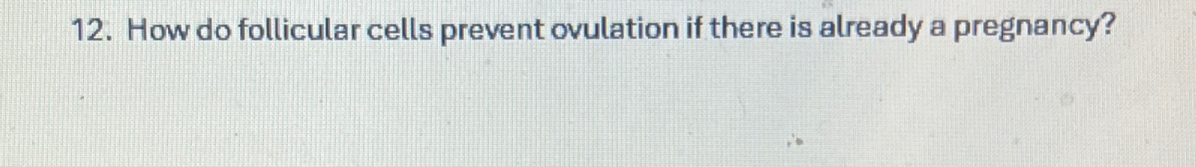 Solved How do follicular cells prevent ovulation if there is | Chegg.com