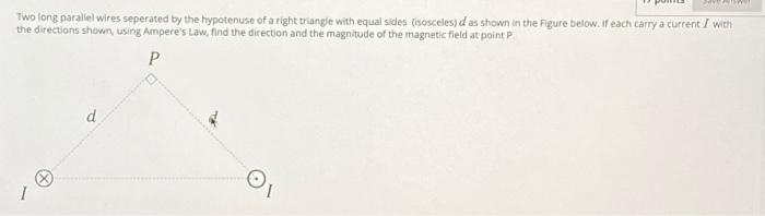 Solved Two long parallel wires seperated by the hypotenuse | Chegg.com
