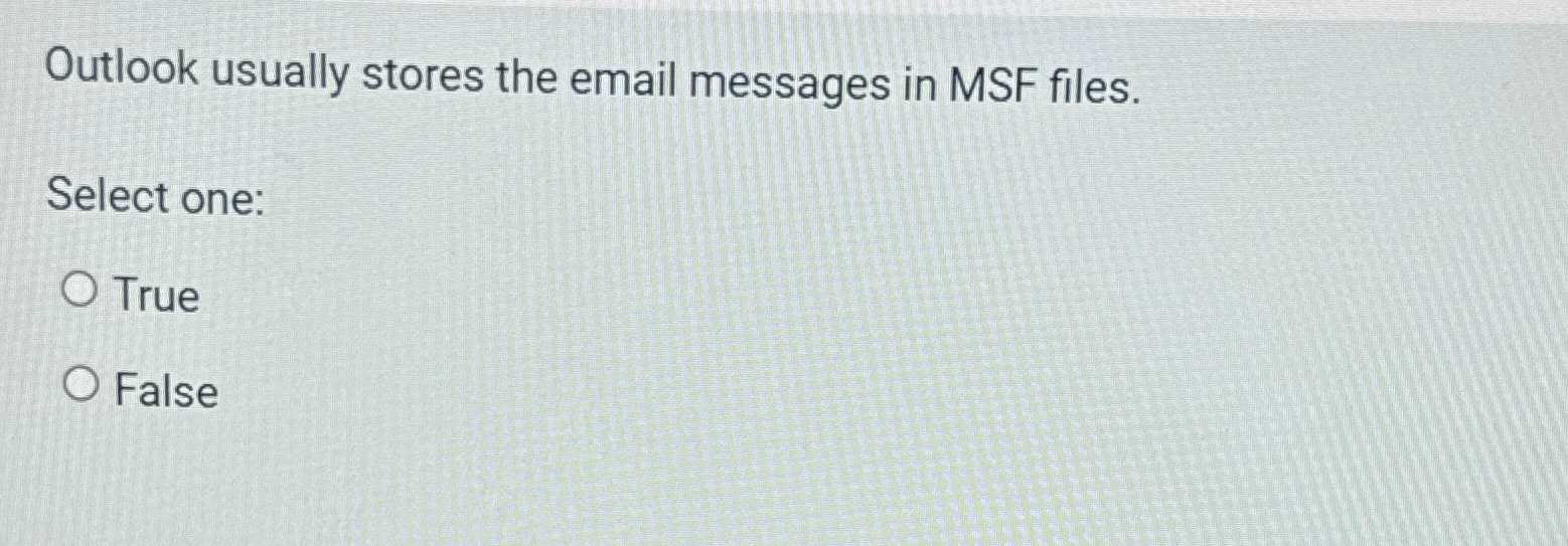 Solved Outlook usually stores the email messages in MSF | Chegg.com