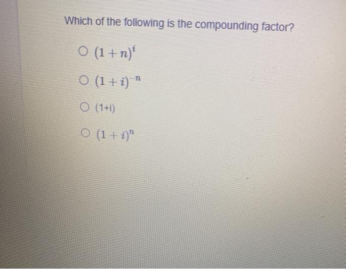 Solved Which of the following is the compounding factor? O | Chegg.com