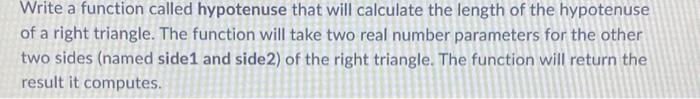 Solved Write a function called hypotenuse that will | Chegg.com
