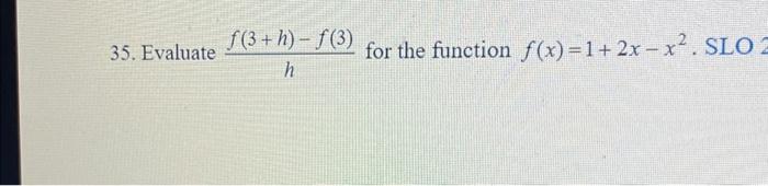 Solved 35. Evaluate hf(3+h)−f(3) for the function | Chegg.com