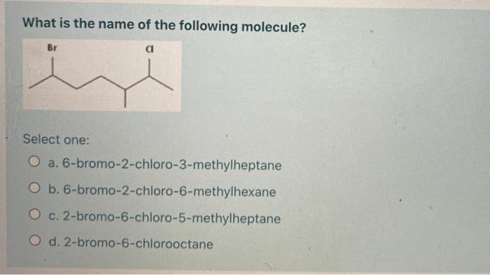 Solved What is the name of the following molecule? Br ai | Chegg.com
