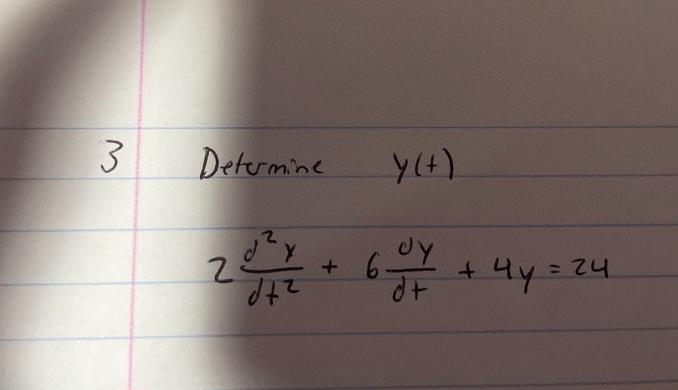 Solved Determine y(t) 2∂t2∂2y+6∂t∂y+4y=24 | Chegg.com Solved Determine y(t) 2∂t2∂2y+6∂t∂y+4y=24 | Chegg.com