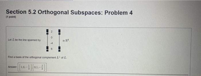 Solved Section 5.2 Orthogonal Subspaces: Problem 4 (1 point) | Chegg.com Solved Section 5.2 Orthogonal Subspaces: Problem 4 (1 point) | Chegg.com