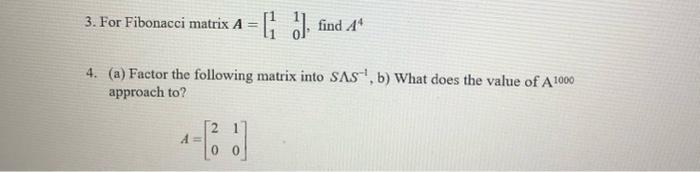 Solved 3. For Fibonacci matrix A=[1110], find A4 4. (a) | Chegg.com