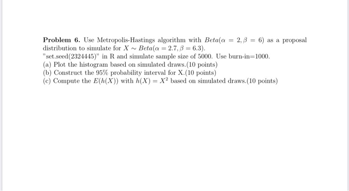Solved Problem 6. Use Metropolis-Hastings algorithm with | Chegg.com