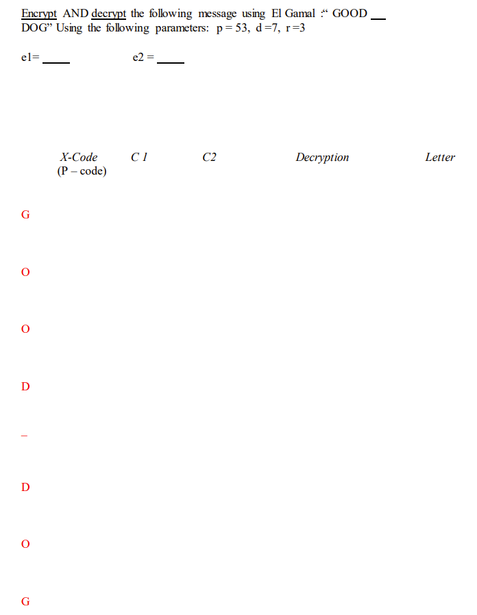 Solved Encrypt AND decrypt the following message using El | Chegg.com Solved Encrypt AND decrypt the following message using El | Chegg.com
