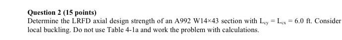 Solved Question 2 (15 points) Determine the LRFD axial | Chegg.com