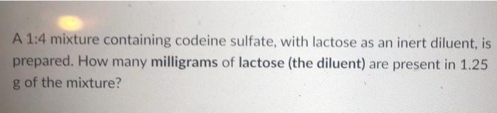 Solved A 1:4 mixture containing codeine sulfate, with | Chegg.com