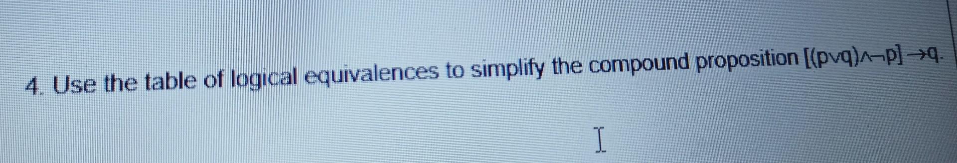 Solved Use the table of logical equivalences to simplify the | Chegg.com