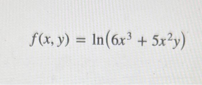 Solved f(x,y)=ln(6x3+5x2y) | Chegg.com