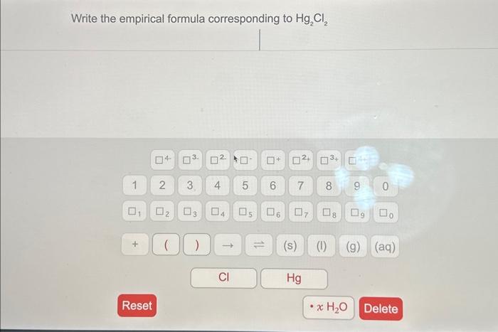 Solved Write the empirical formula corresponding to Hg2Cl2 | Chegg.com