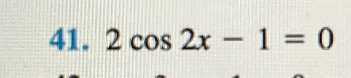 Solved 41. 2cos2x−1=0 | Chegg.com