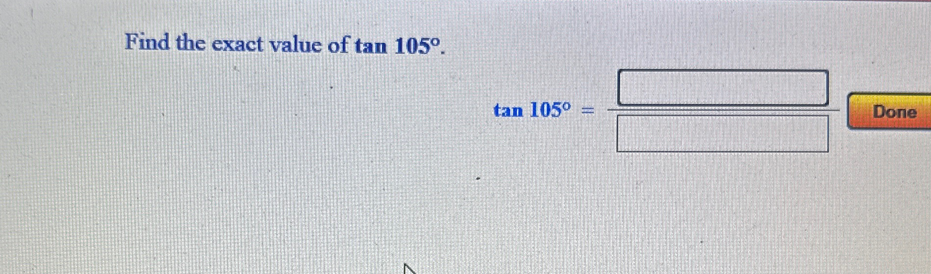 Solved Find the exact value of tan105°.tan105°= | Chegg.com