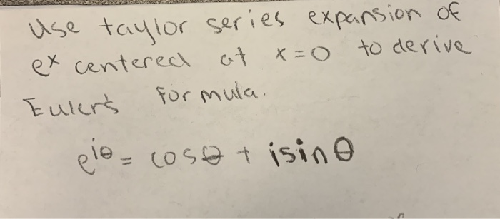 Solved Use taylor series expansion of ex centered at x=0 to | Chegg.com