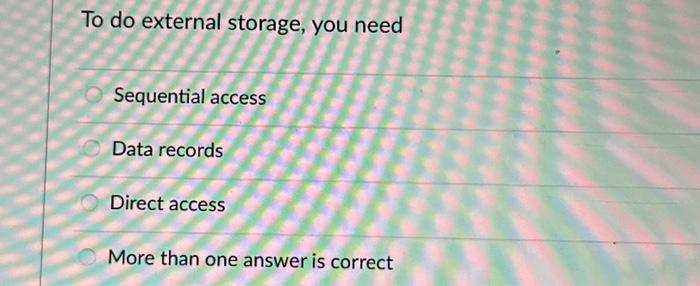 Solved To do external storage, you need Sequential access | Chegg.com