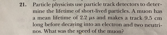 Solved 21. Particle physicists use particle track detectors | Chegg.com