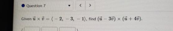 Solved Question 7Given vec(u)×vec(v)=(:-2,-3,-1:), find | Chegg.com Solved Question 7Given vec(u)×vec(v)=(:-2,-3,-1:), find | Chegg.com