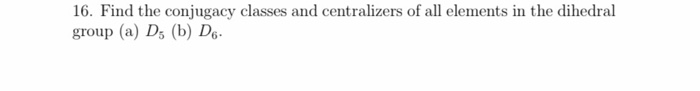 Solved 16 Find The Conjugacy Classes And Centralizers Of