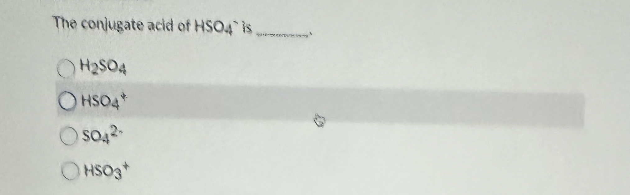 Solved The coniugate acid of HSO4 ﻿is | Chegg.com