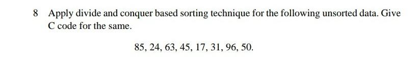 Solved 8 Apply divide and conquer based sorting technique | Chegg.com