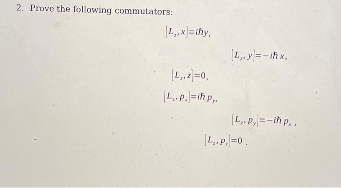 Solved 2. Prove the following commutators: (1,,x]=iħy, | Chegg.com