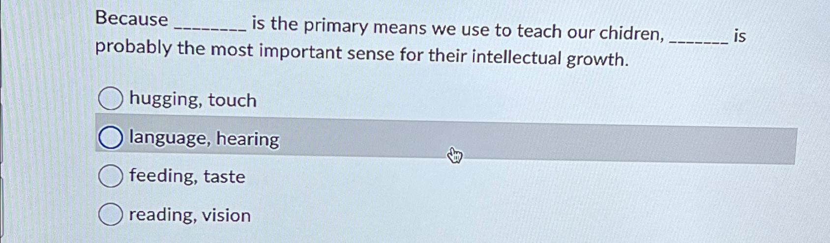 Solved Because is the primary means we use to teach our | Chegg.com