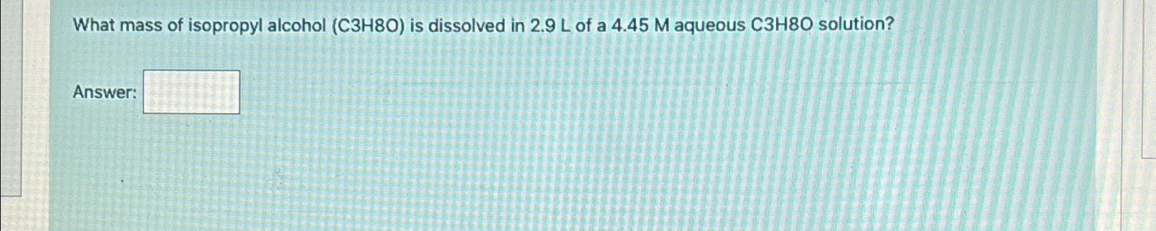 Solved What mass of isopropyl alcohol (C3H8O) ﻿is dissolved | Chegg.com