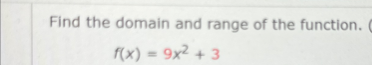 Solved Find the domain and range of the function.f(x)=9x2+3 | Chegg.com