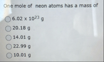 Solved One mole of neon atoms has a mass of 6.02×1023g20.18 | Chegg.com