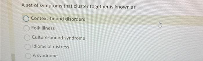 A Set Of Symptoms That Cluster Together Is Known As 