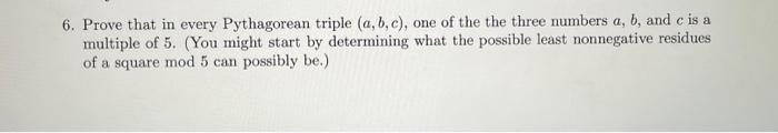 Solved 6. Prove that in every Pythagorean triple (a,b,c), | Chegg.com