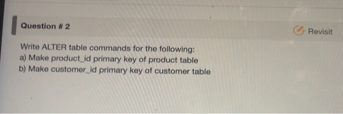 Solved Question # 3 Revisit Customers order products. The | Chegg.com