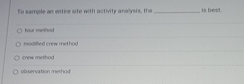 Solved To sample an entire site with activity analysis, the | Chegg.com