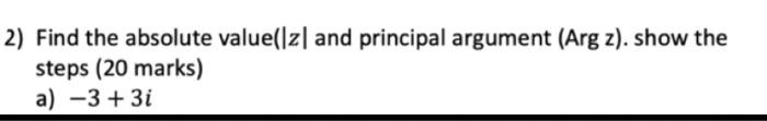 Solved 2) Find the absolute value(|z| and principal argument | Chegg.com
