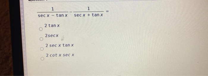 Solved 1 1 sec X + tan x secx tan x 2 tan x 2 secx 2 sec x | Chegg.com