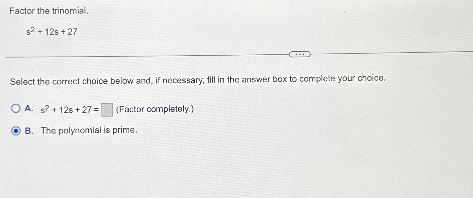Solved Factor the trinomial.s2+12s+27Select the correct | Chegg.com