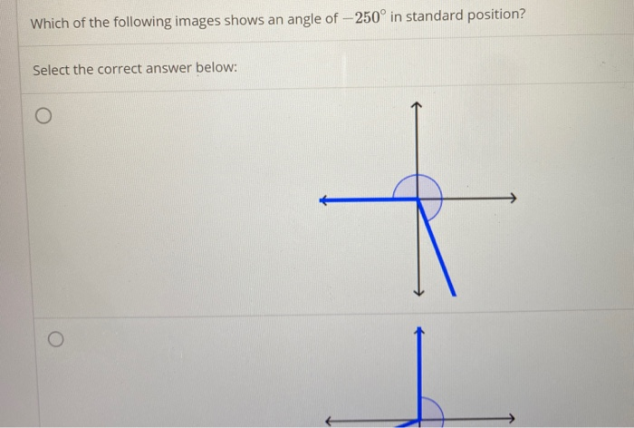 Solved Which of the following images shows an angle of -250° | Chegg.com